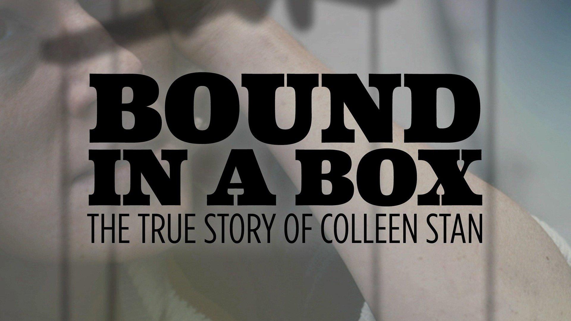 Watch Bound in a Box: The True Story of Colleen Stan Streaming Online ...