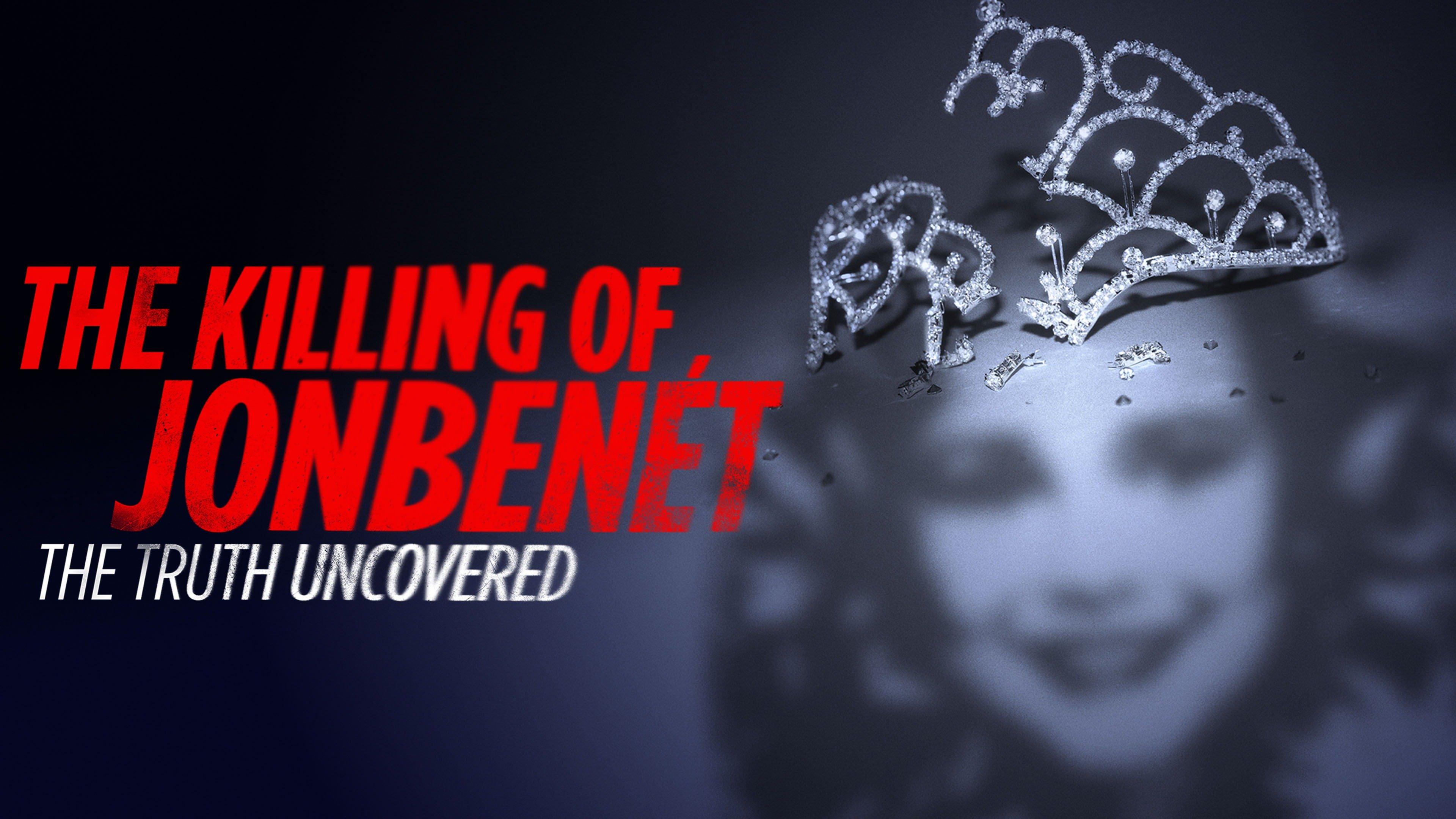 Watch The Killing of JonBenet: The Truth Uncovered Streaming Online on ...