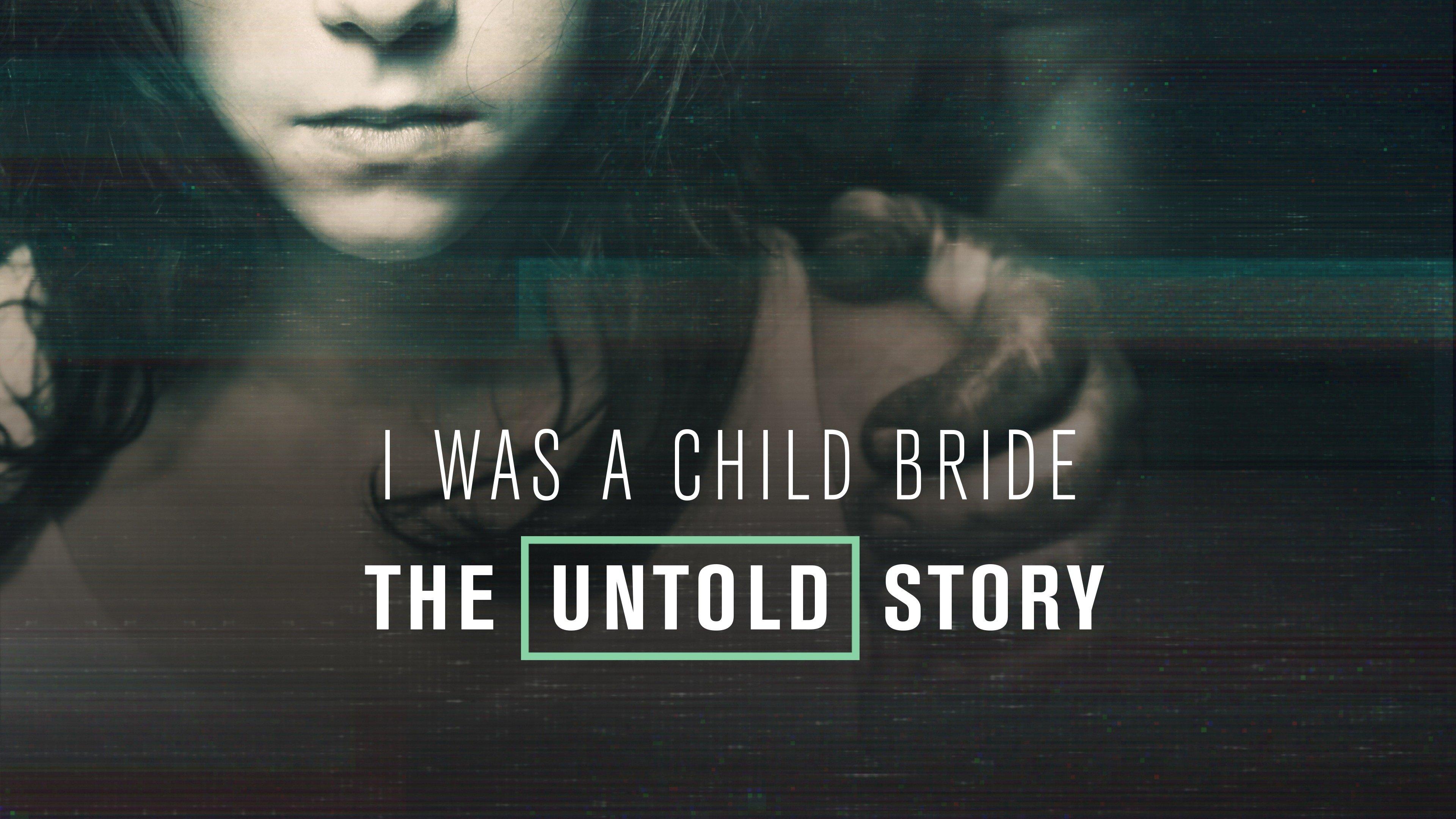 Watch I Was a Child Bride: The Untold Story Streaming Online on Philo ...