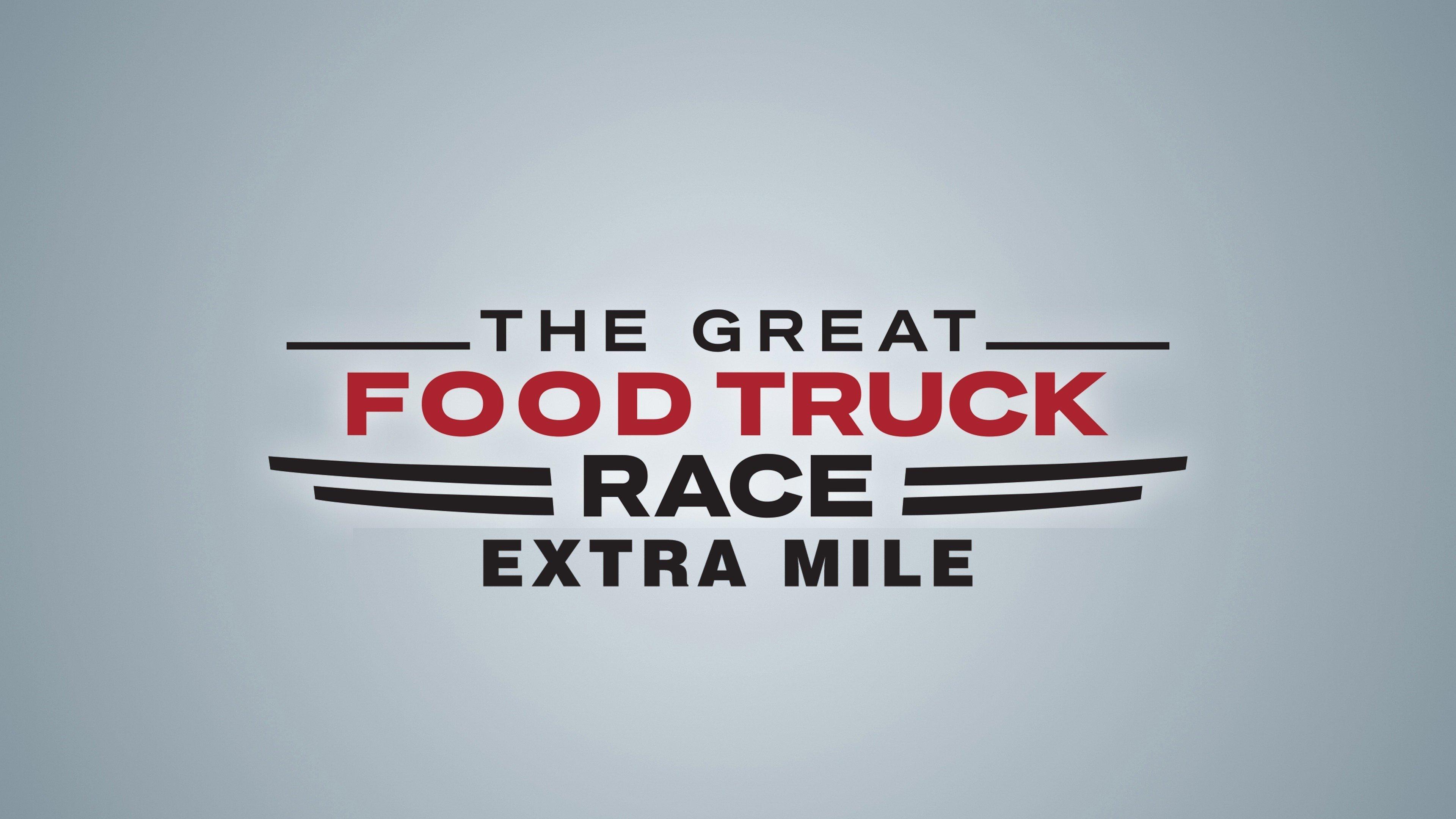 Watch The Great Food Truck Race: Extra Mile Streaming Online on Philo ...