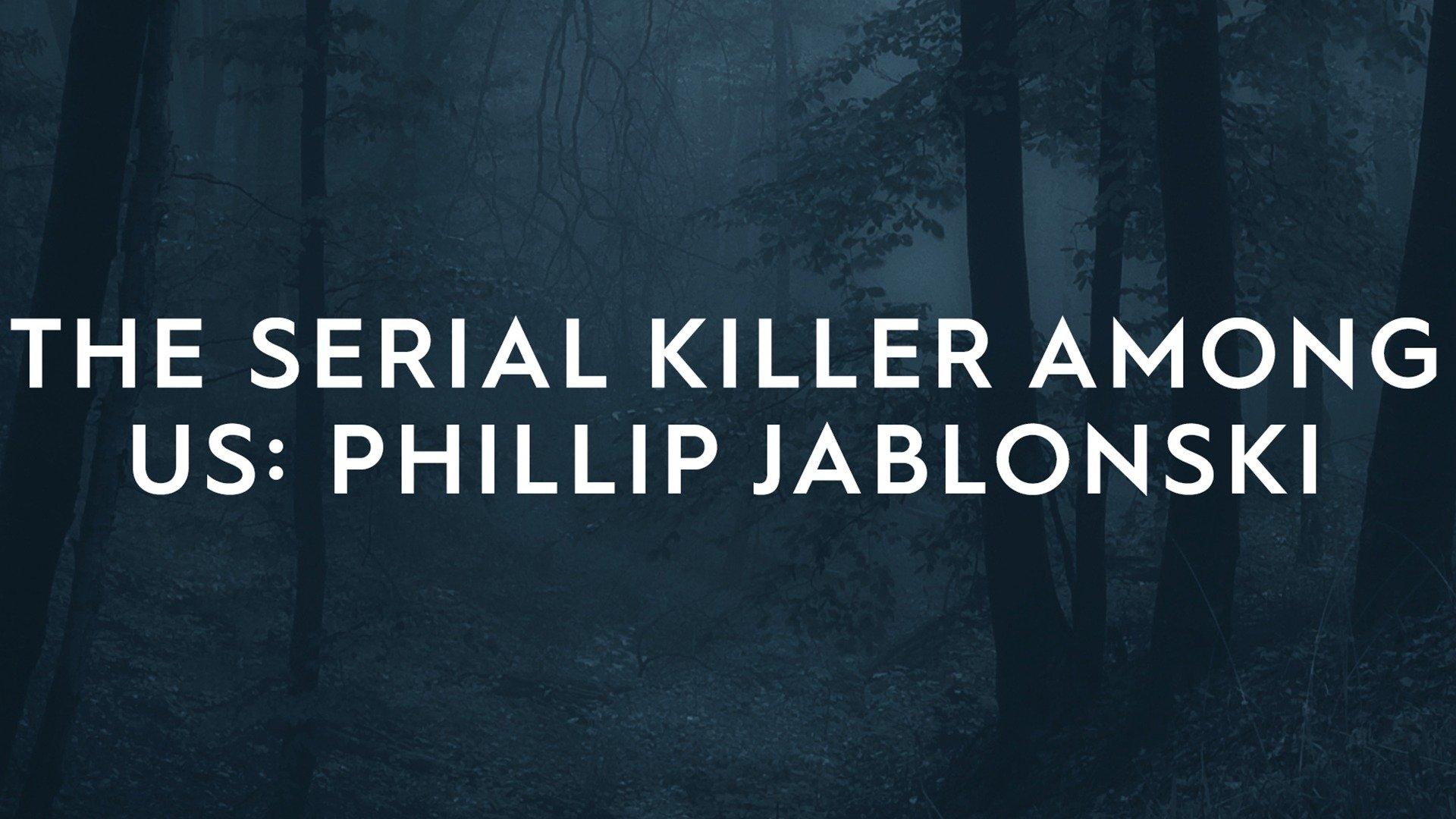 Watch The Serial Killer Among Us: Phillip Jablonski Streaming Online on ...
