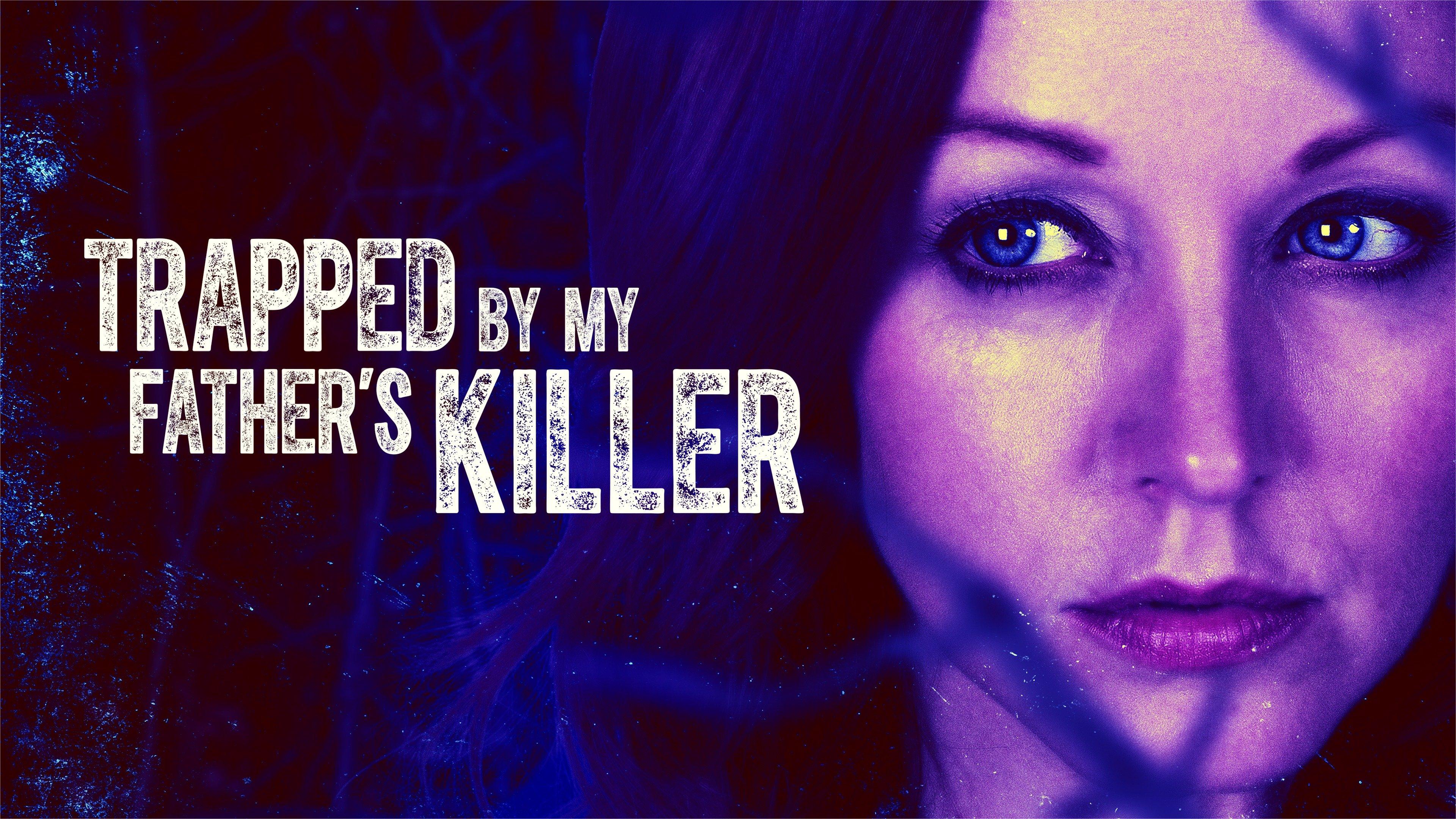 Watch Trapped by My Father's Killer Streaming Online on Philo (Free Trial)