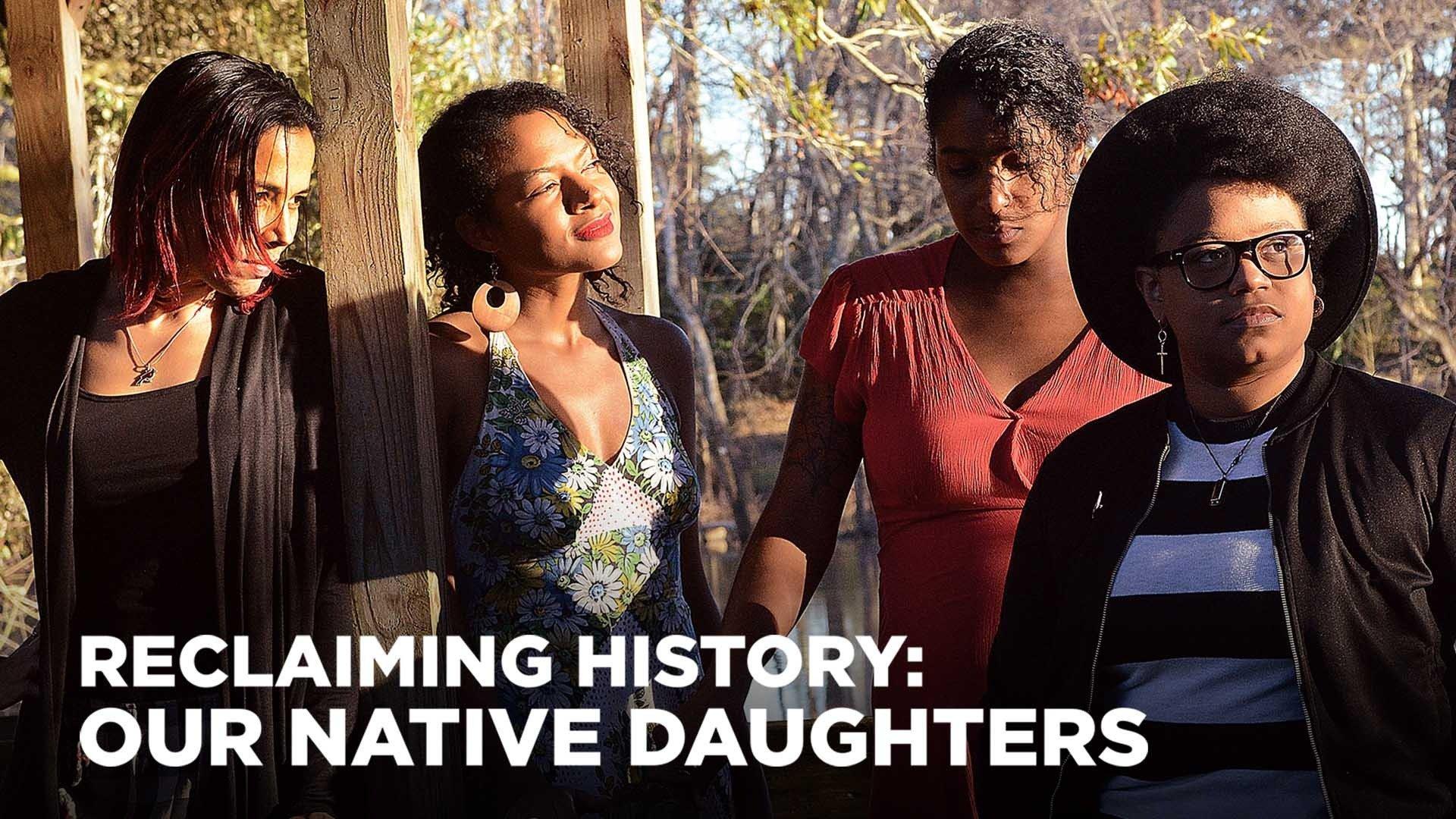 Watch Reclaiming History: Our Native Daughters Streaming Online on ...