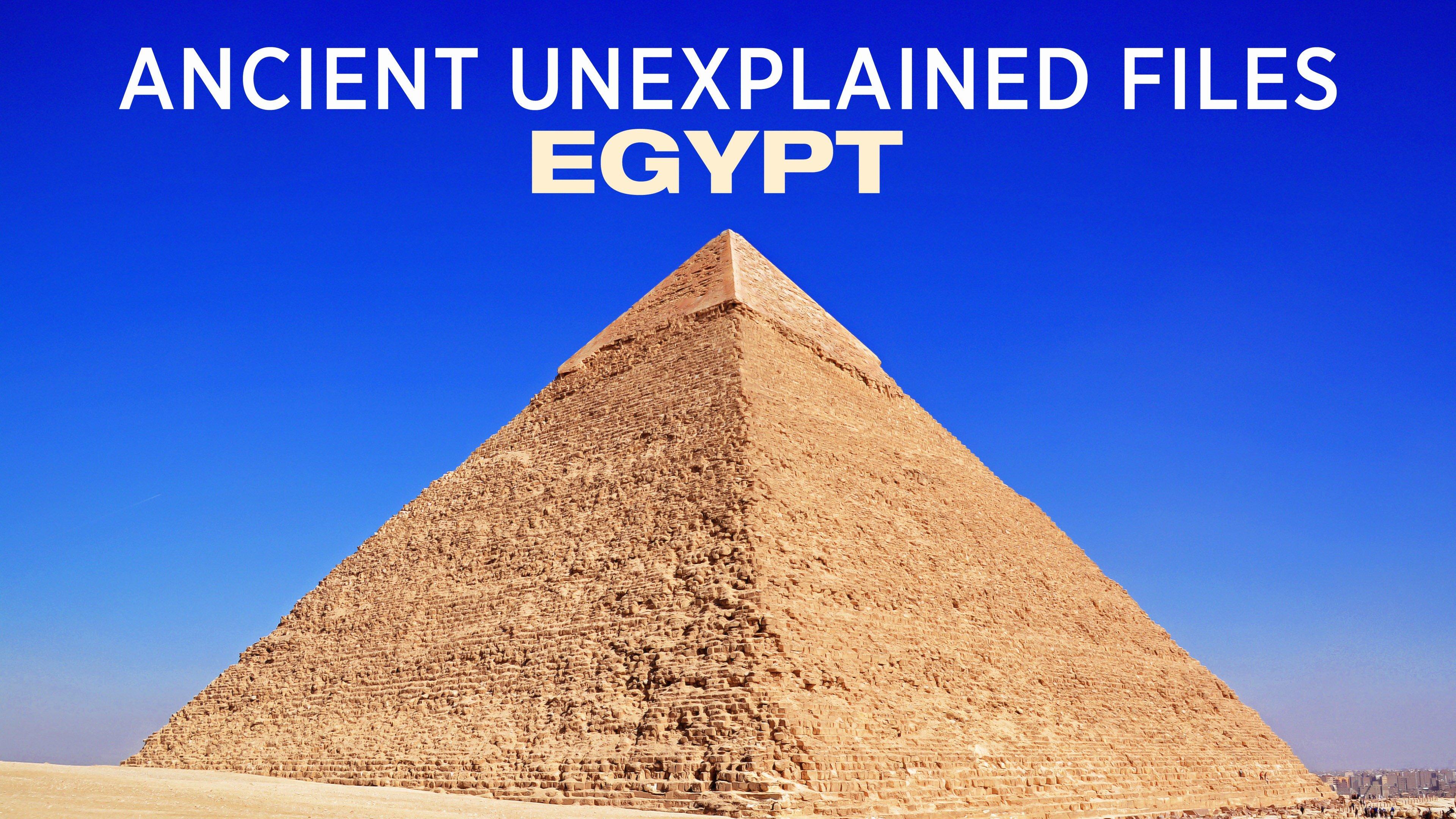 Ancient Unexplained Files: Egypt