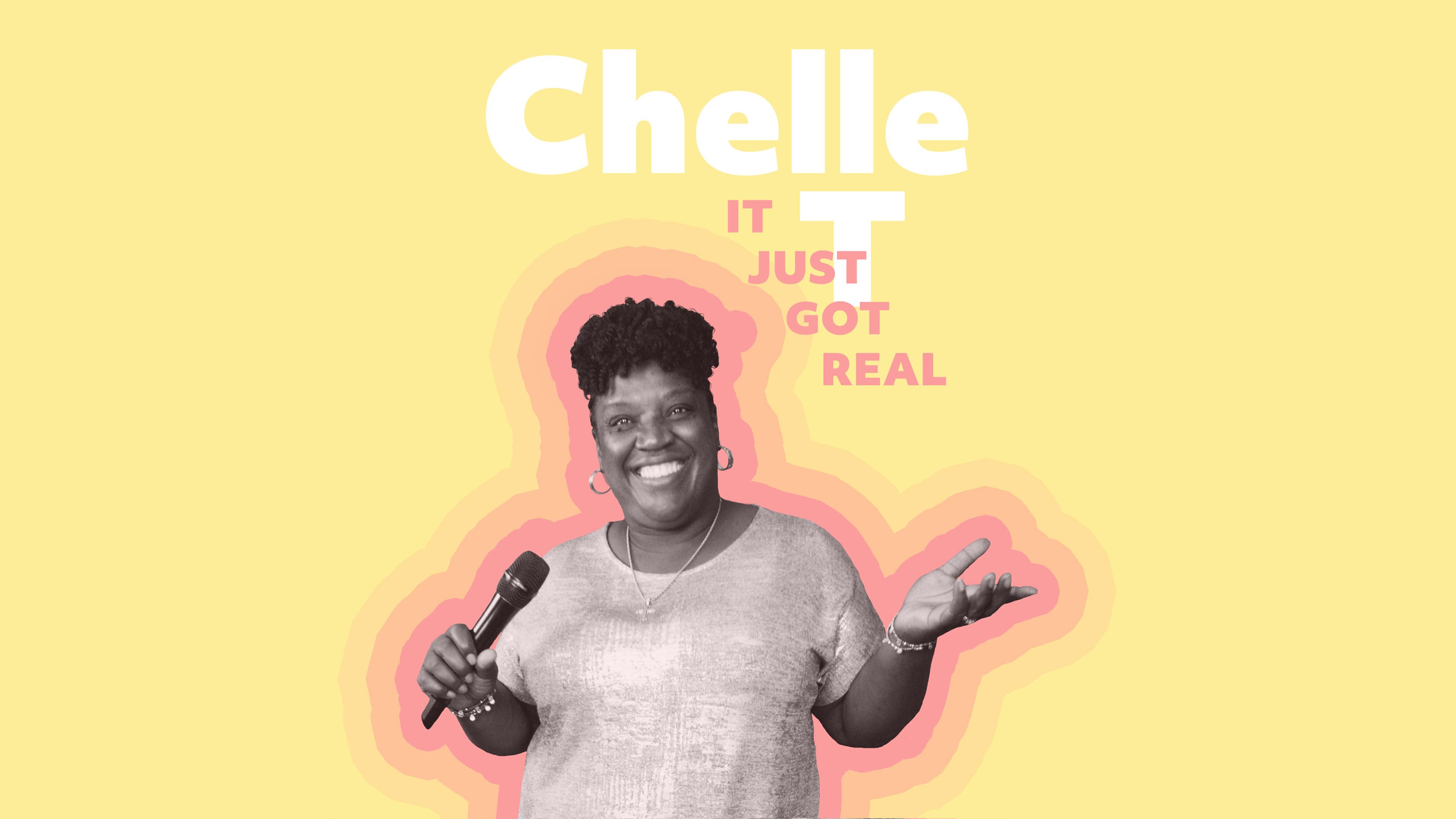 Watch Chelle T: It Just Got Real Streaming Online on Philo (Free Trial)
