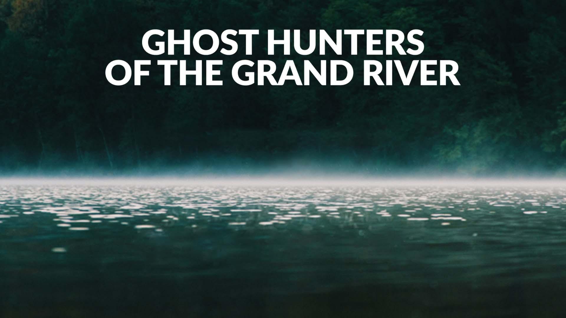 Watch Ghost Hunters of the Grand River Streaming Online on Philo (Free Trial)