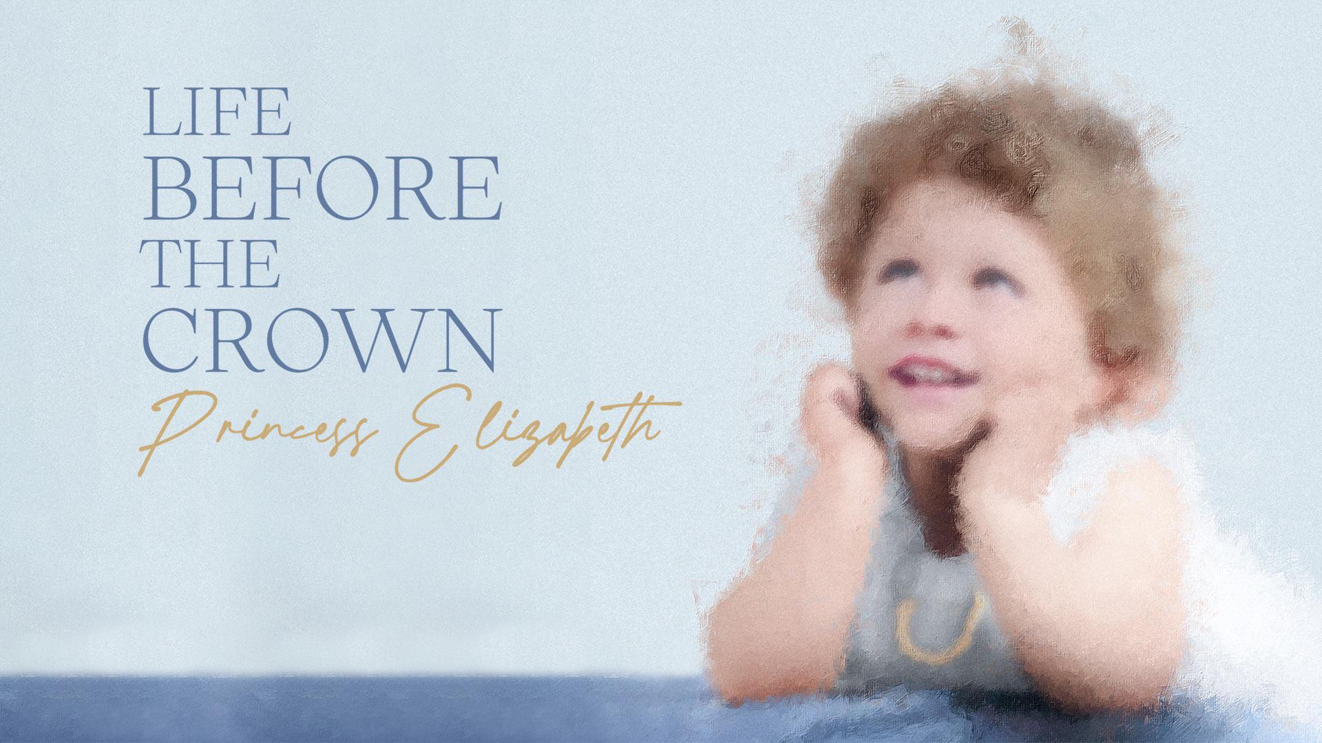 Watch Life Before The Crown Princess Elizabeth Streaming Online On