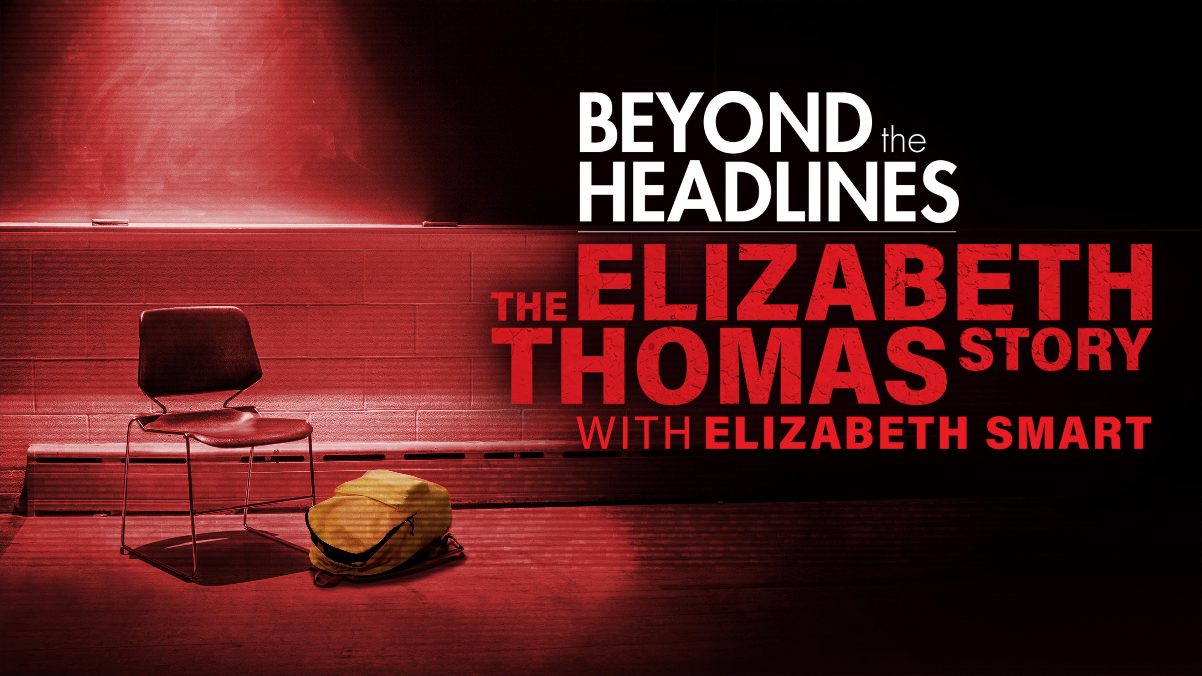 Watch Beyond the Headlines: The Elizabeth Thomas Story With Elizabeth ...