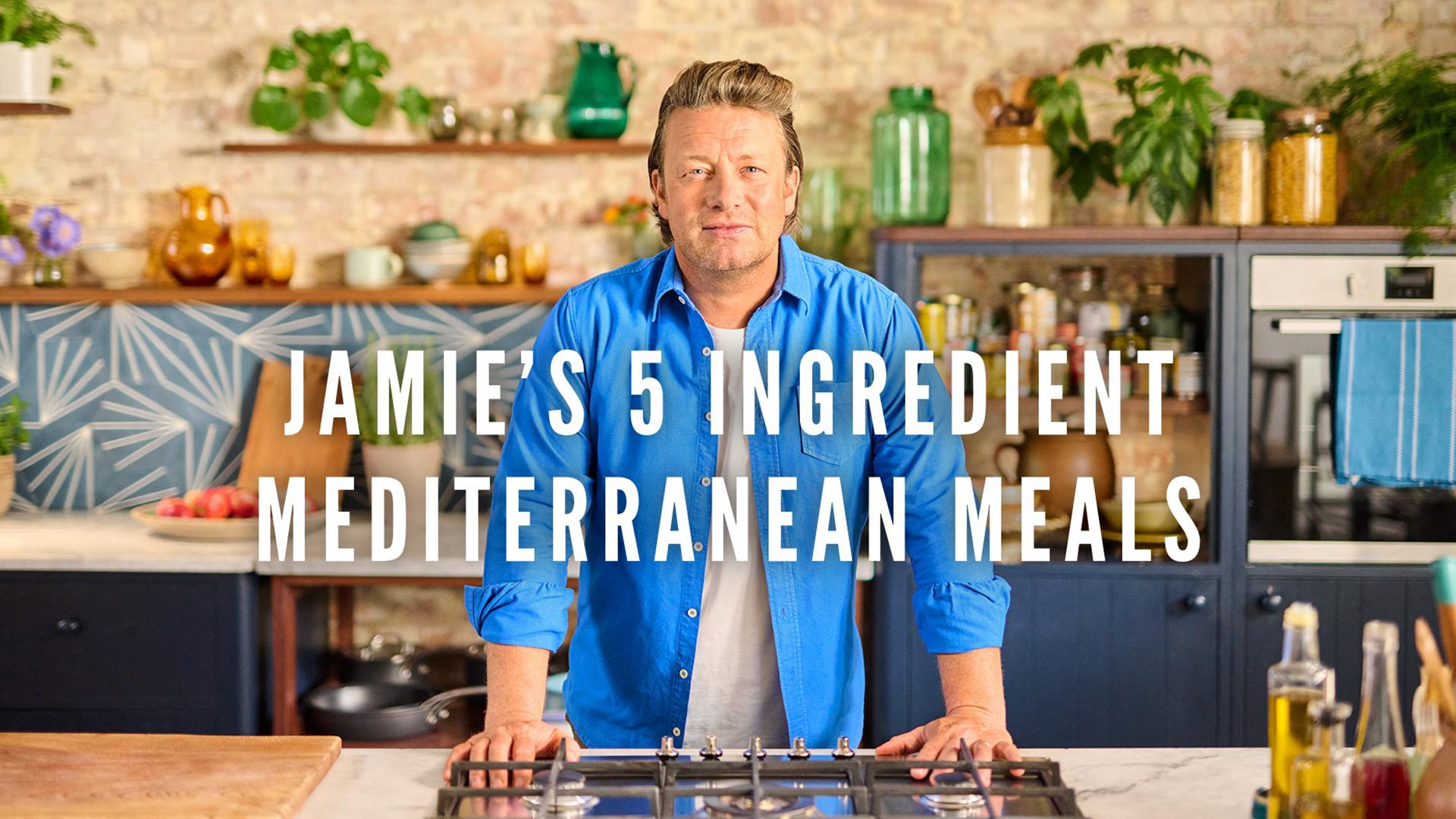Watch Jamie Oliver's 5 Ingredient Mediterranean Meals Streaming Online ...