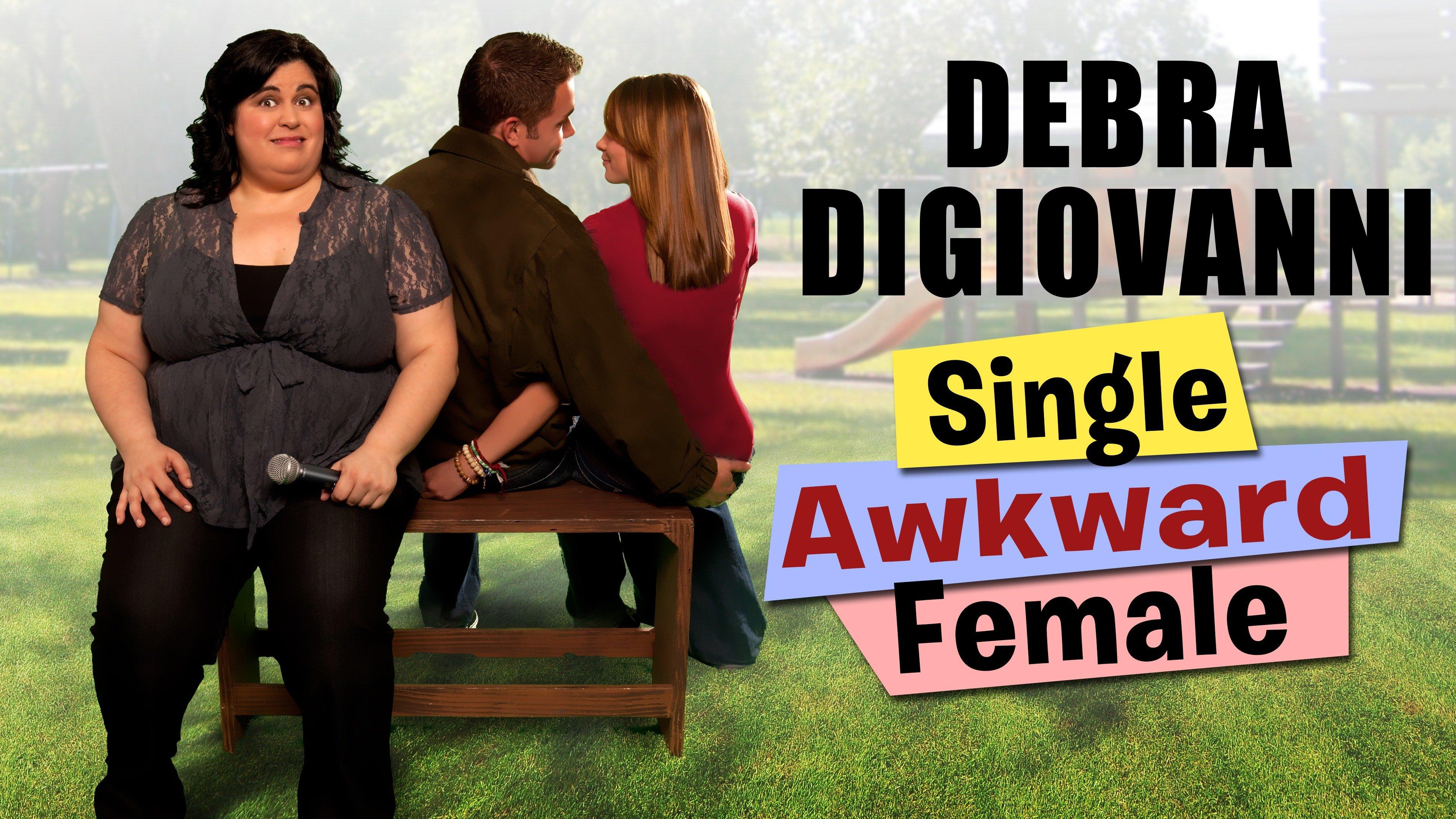 Watch Debra DiGiovanni: Single, Awkward, Female Streaming Online on ...
